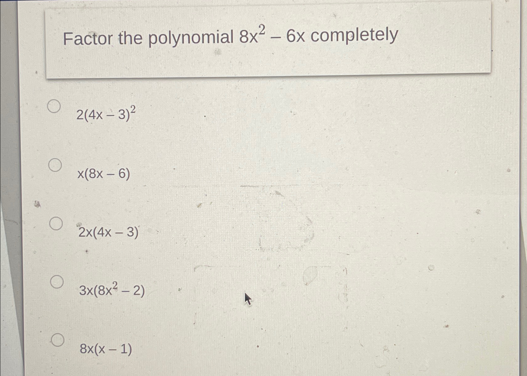 Solved Factor the polynomial 8x2-6x | Chegg.com