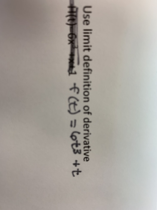 Solved Use limit definition of derivative Aft)-6x f(t) = 6t3 | Chegg.com