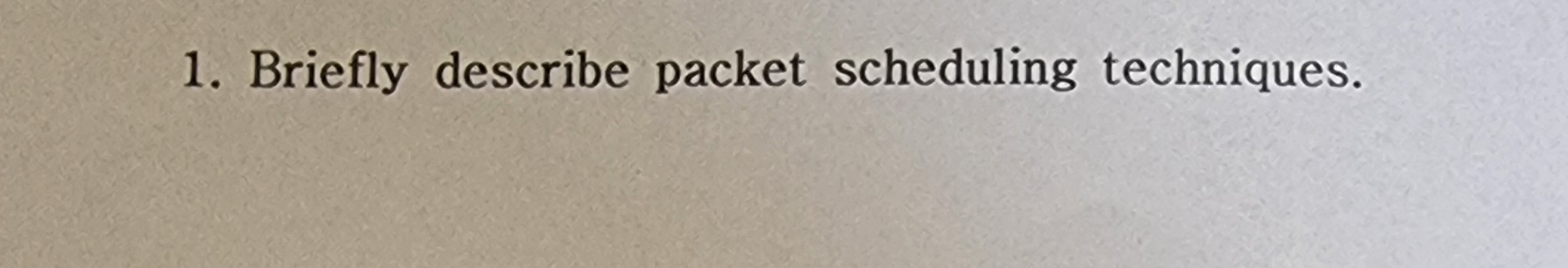 Solved Briefly describe packet scheduling techniques. | Chegg.com