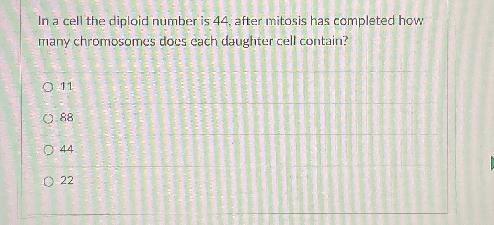 Solved In a cell the diploid number is 44 , ﻿after mitosis | Chegg.com