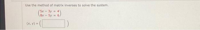 Solved Use the method of matrix inverses to solve the | Chegg.com