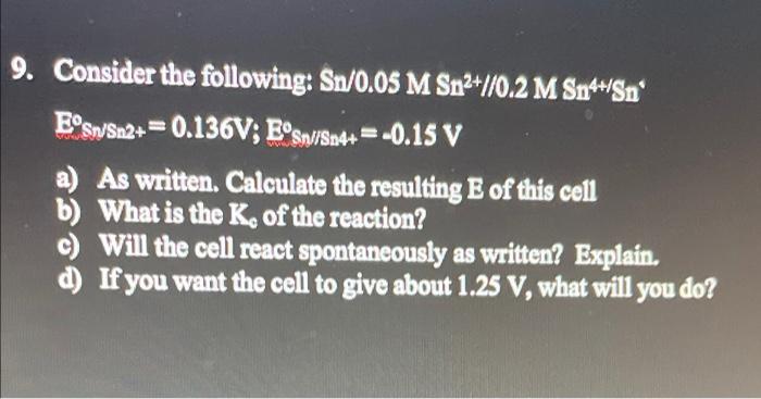 Solved SnS 9. Consider the following: Sn/0.05 M Sn2+//0.2 M | Chegg.com