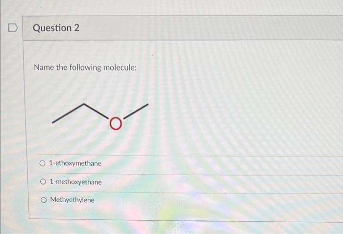 Solved Question 2 Name the following molecule: O O | Chegg.com