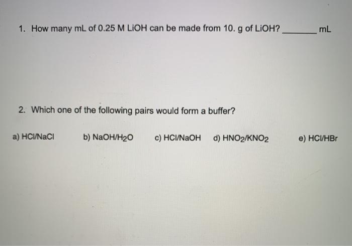 Solved 1. How many mL of 0.25 M LiOH can be made from 10. g | Chegg.com