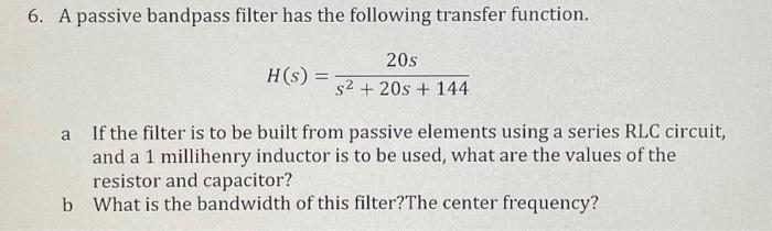 Solved 6. A passive bandpass filter has the following | Chegg.com