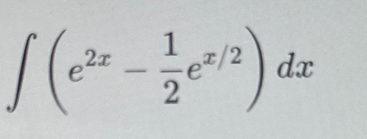 Solved ∫﻿﻿(e2x-12ex2)dx ﻿Using basic integration formulas to | Chegg.com
