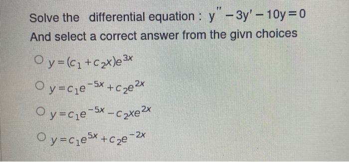 Solved Solve the differential equation : y" - 3y'-10y=0 And | Chegg.com