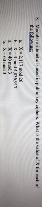 Solved 8. Modular arithmetic is used in public key ciphers. | Chegg.com