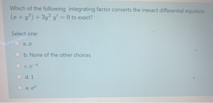 Solved Which of the following integrating factor converts | Chegg.com