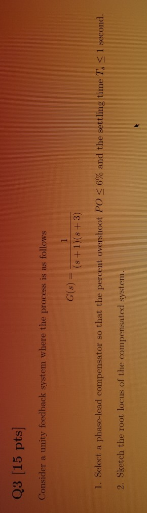 Solved Q3 (15 pts] Consider a unity feedback system where | Chegg.com