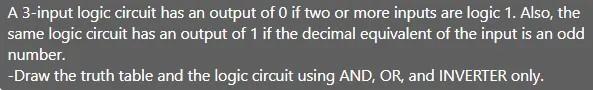 Solved A 3 Input Logic Circuit Has An Output Of 0 If Two Or