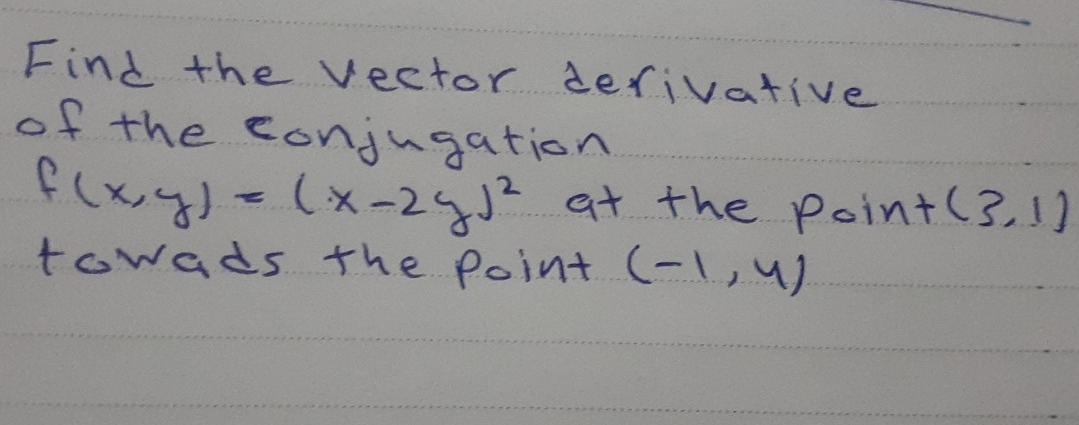 Solved Find the vector derivative of the conjugation. f(x,y) | Chegg.com
