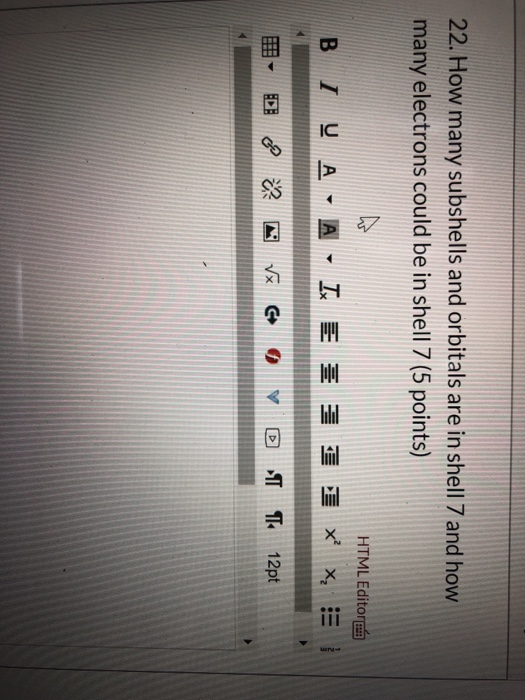Solved 22. How many subshells and orbitals are in shell 7 | Chegg.com