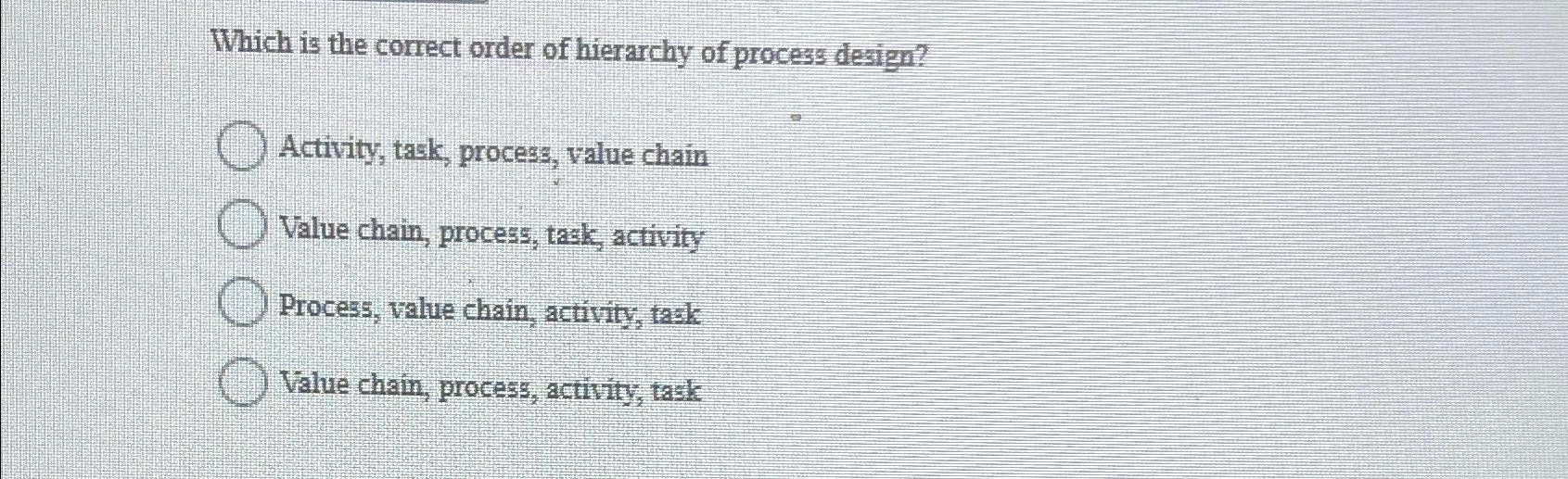 Solved Which is the correct order of hierarchy of process | Chegg.com