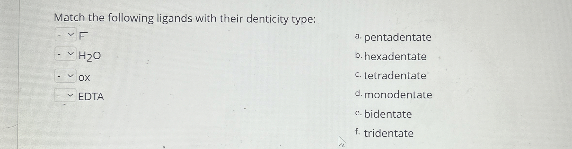 Solved Match the following ligands with their denticity | Chegg.com