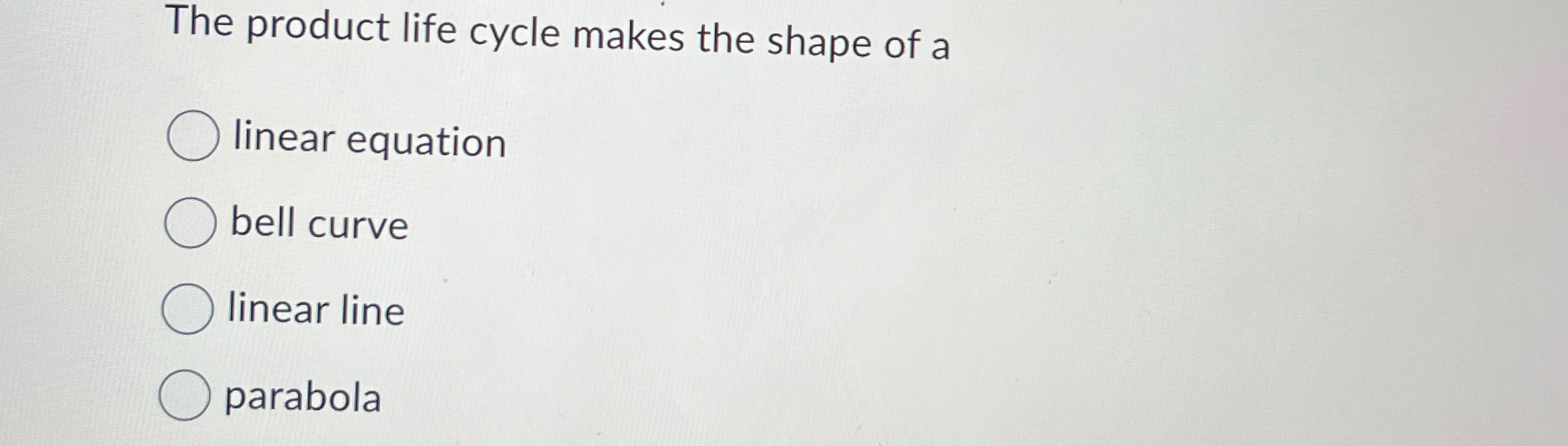 Solved The product life cycle makes the shape of alinear | Chegg.com