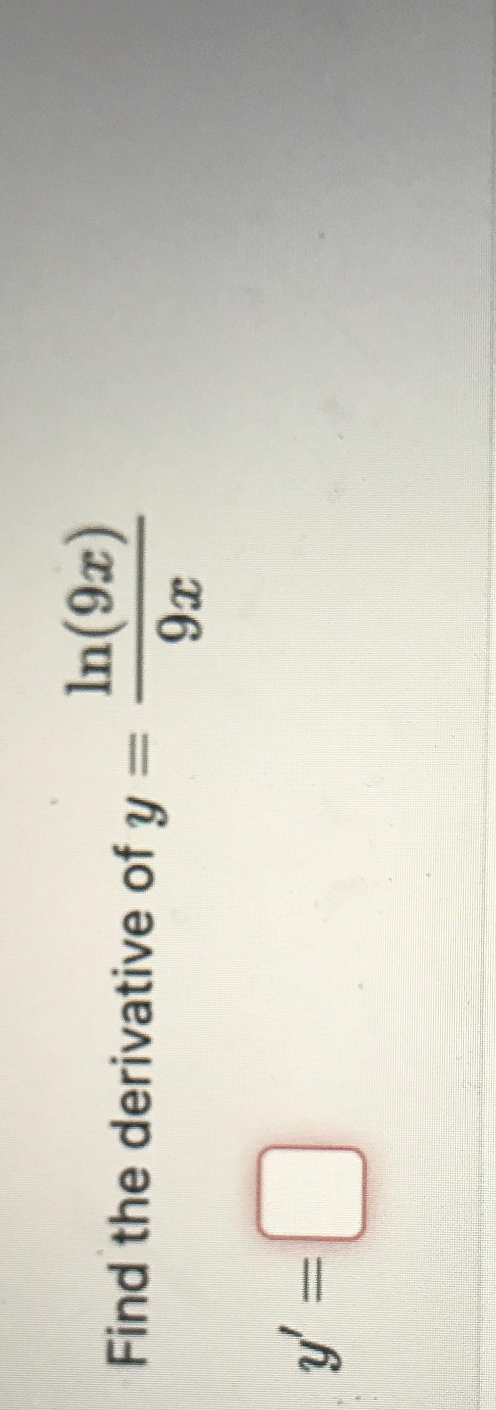 Solved Find the derivative of y=ln(9x)9xy'= | Chegg.com