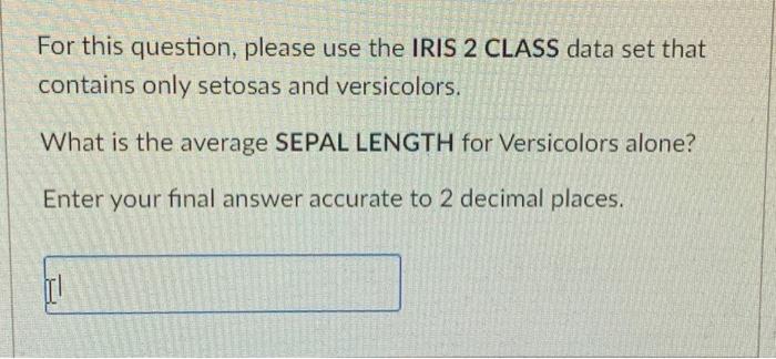 Solved For this question, please use the IRIS 2 CLASS data | Chegg.com