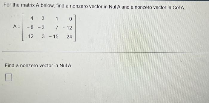 Solved For the matrix A below, find a nonzero vector in Nul | Chegg.com