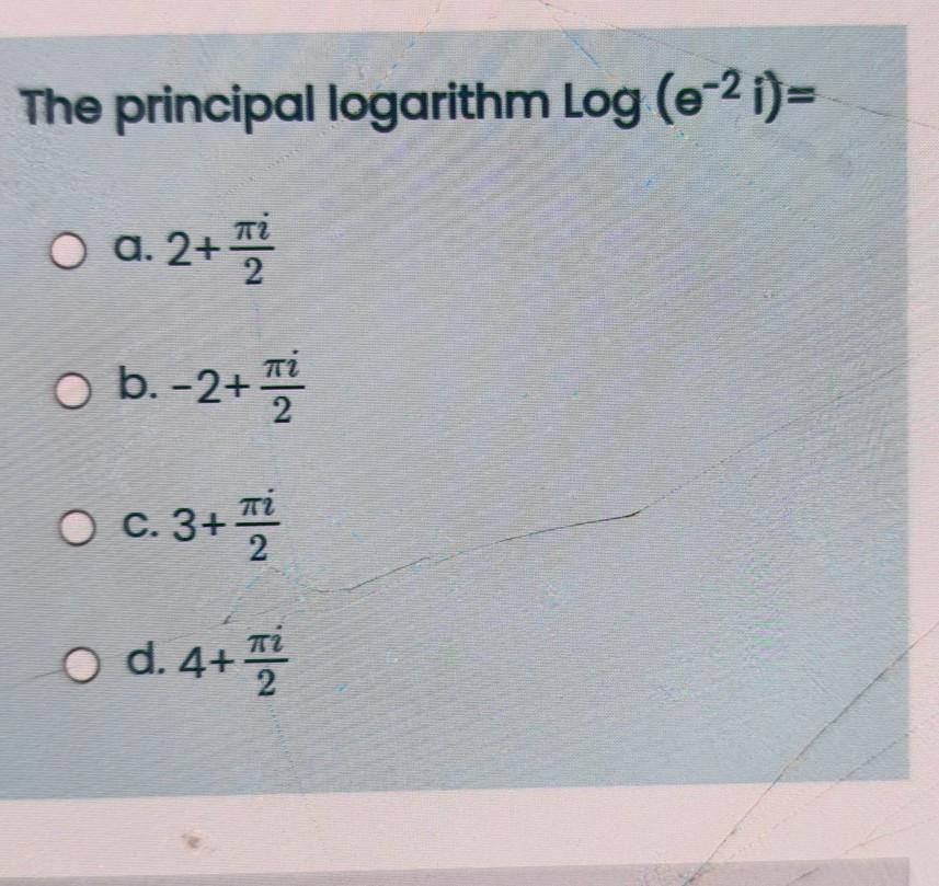Solved The principal logarithm Log (e-2 i)= 2 1.2+ ob.-2 | Chegg.com