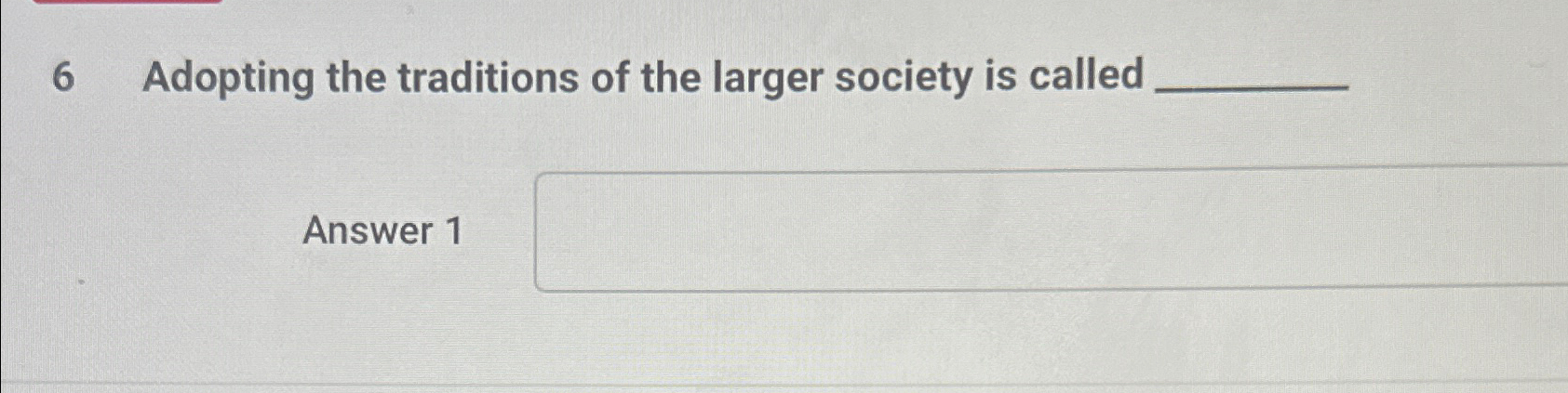 Solved 6 ﻿Adopting the traditions of the larger society is | Chegg.com