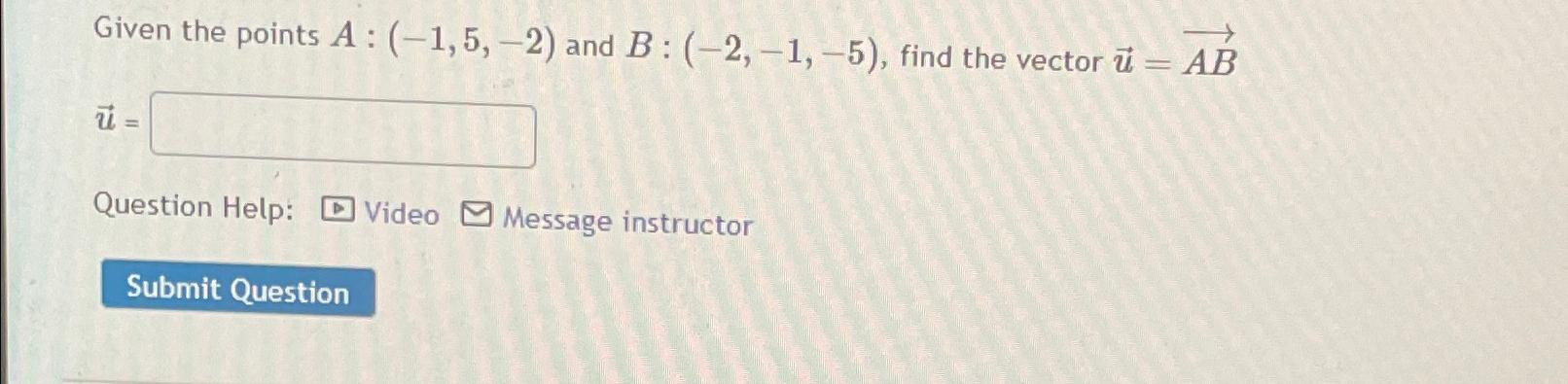 Solved Given the points A:(-1,5,-2) ﻿and B:(-2,-1,-5), ﻿find | Chegg.com