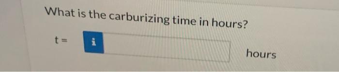 Solved Determine the carburizing time necessary to achieve a | Chegg.com