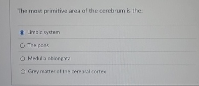 The most primitive area of the cerebrum is the:Limbic | Chegg.com
