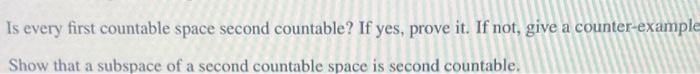 Solved Is every first countable space second countable? If | Chegg.com
