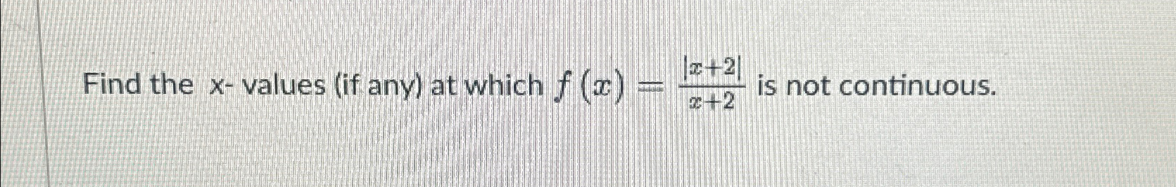 Solved Find the x-values (if any) ﻿at which f(x)=|x+2|x+2 | Chegg.com