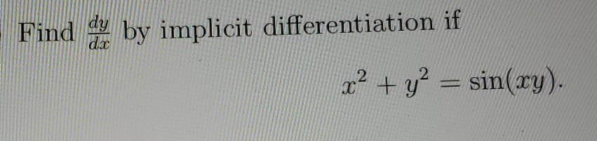 Solved Find dy by implicit differentiation if dx x2 + y2 = | Chegg.com