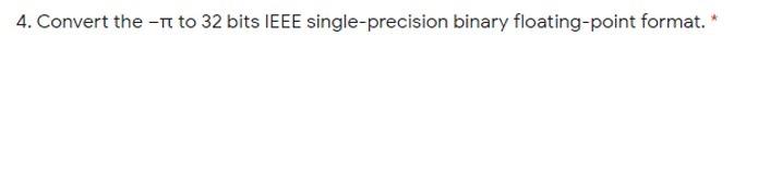 Solved 4. Convert the -T to 32 bits IEEE single-precision | Chegg.com