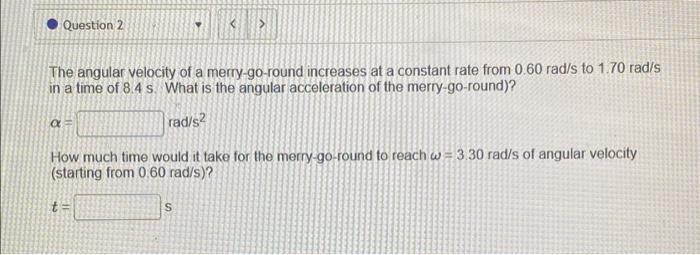 Solved Question 2 The angular velocity of a merry-go-round | Chegg.com