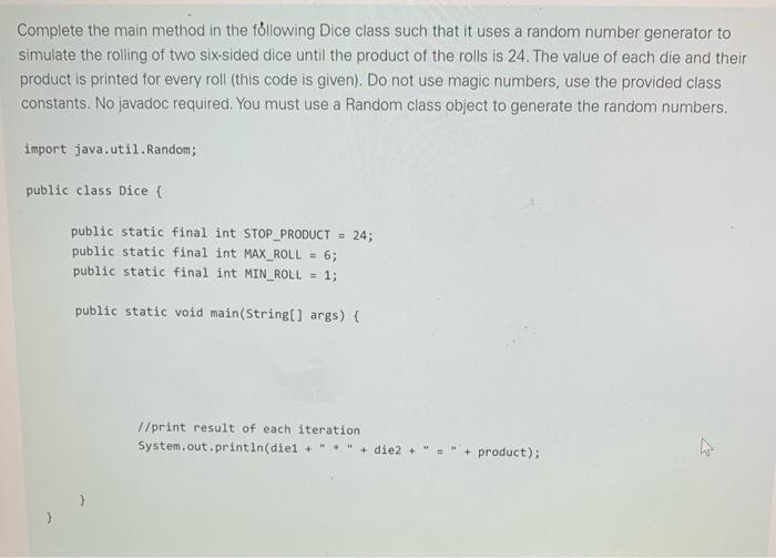 Solved Complete the main method in the following Dice class | Chegg.com