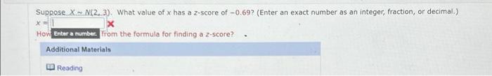 Solved Suppose X~ N(2.3). What value of x has a z-score of | Chegg.com