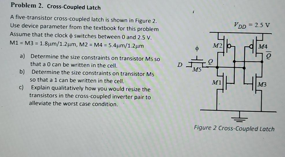 Solved Problem 2. Cross-Coupled Latch VDD = 2.5 V A | Chegg.com