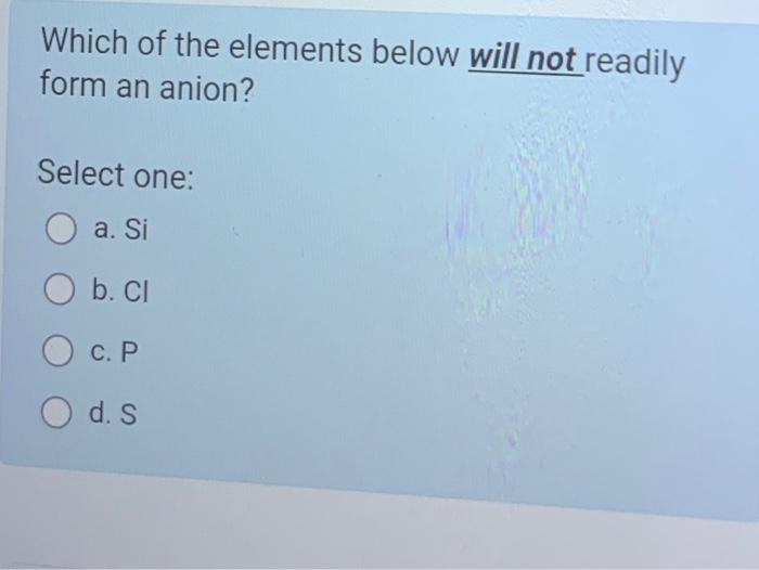 Solved Which of the elements below will not readily form an | Chegg.com