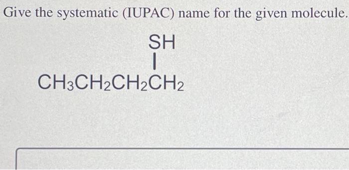 Solved Give the systematic (IUPAC) name for the given | Chegg.com