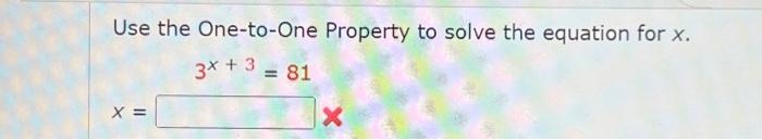 Solved Use the One-to-One Property to solve the equation for | Chegg.com