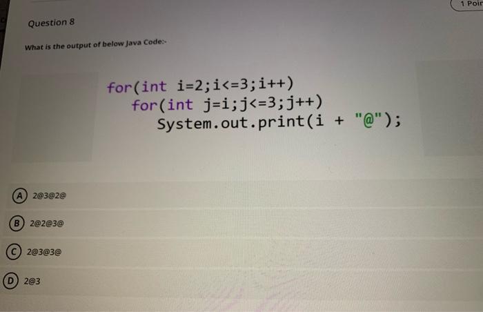 Solved 1 Poir Question 8 What Is The Output Of Below Java 
