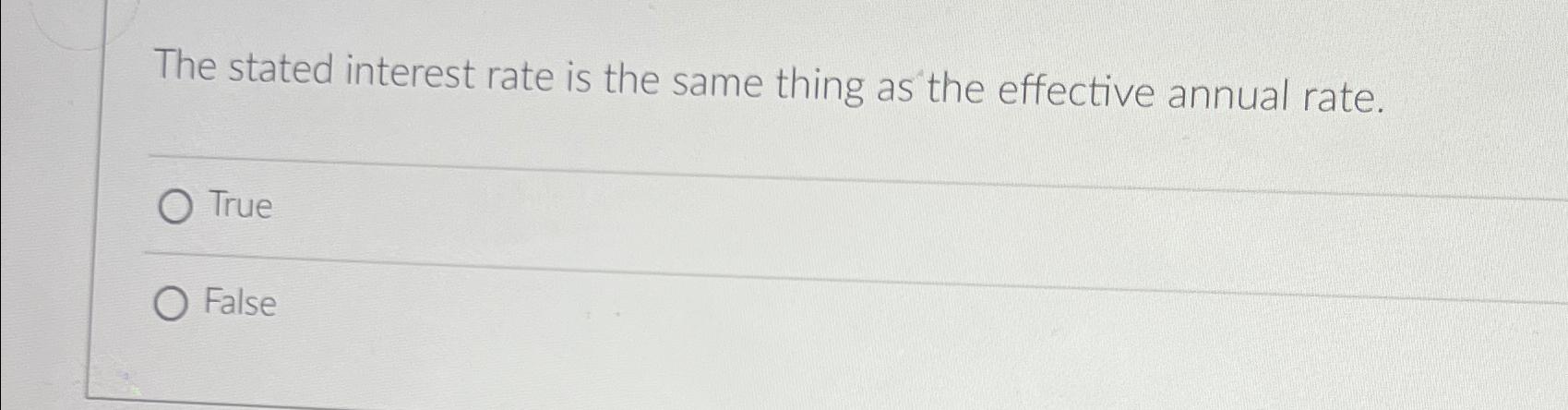 Solved The stated interest rate is the same thing as the | Chegg.com
