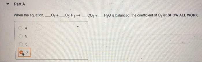 Solved Part A When the equation, __02 + _C3H12 + CO2 + _H2O | Chegg.com
