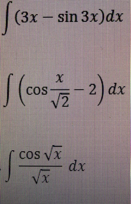 Solved |(3x – sin 3x)dx so COS 2)d 2 COS VX dx VX | Chegg.com