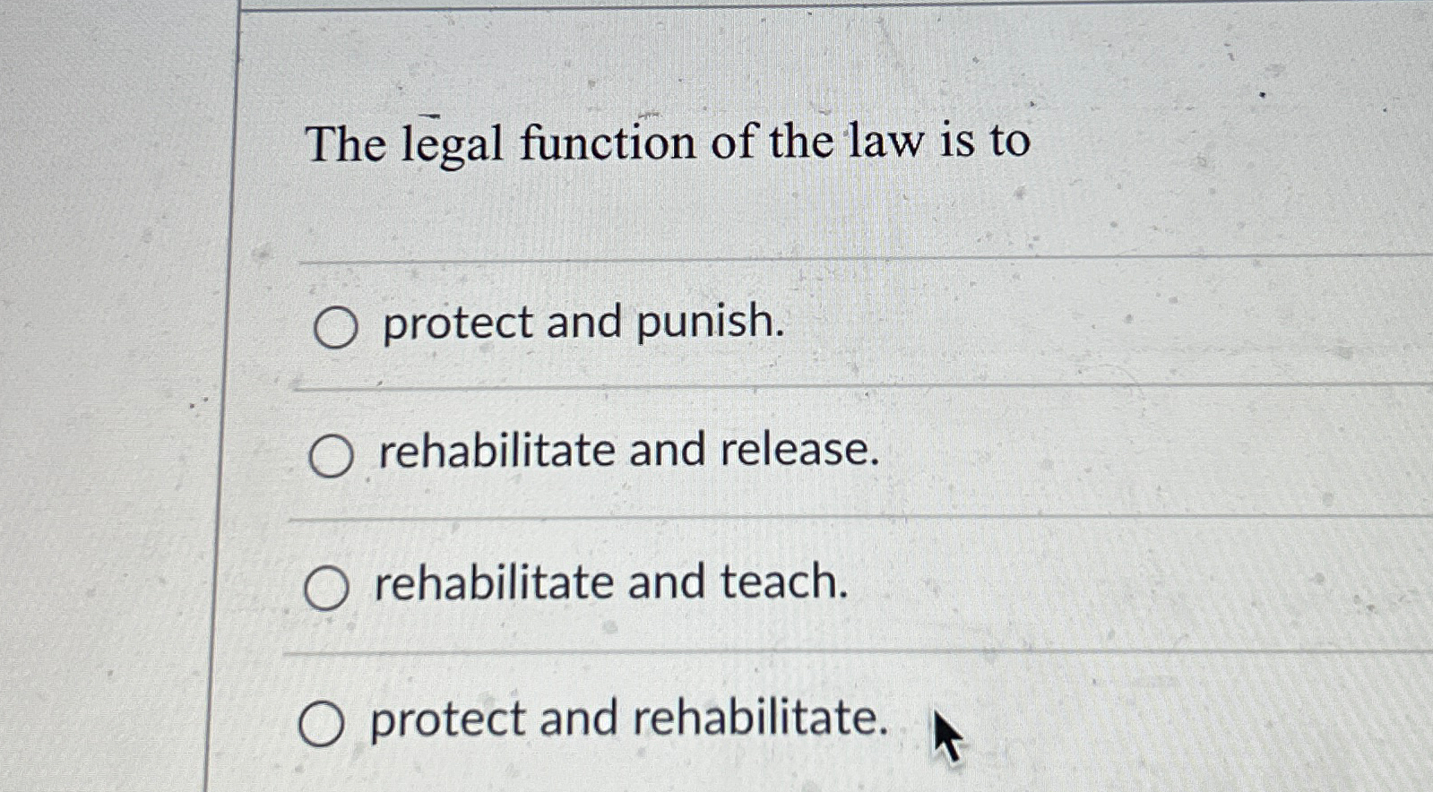 Solved The legal function of the law is toprotect and | Chegg.com
