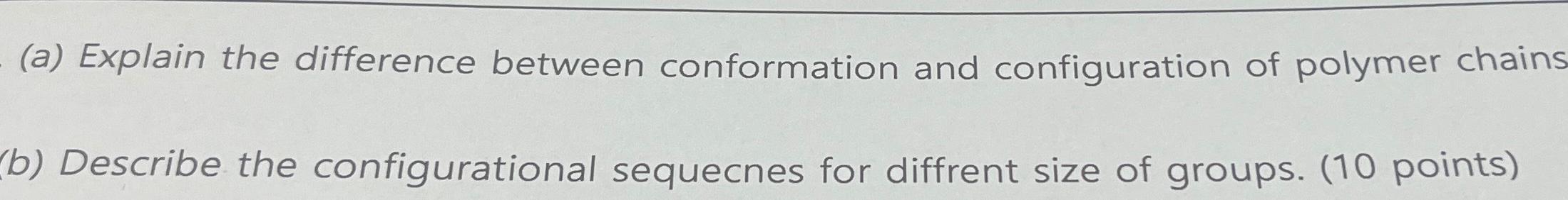 Solved (a) ﻿Explain the difference between conformation and | Chegg.com