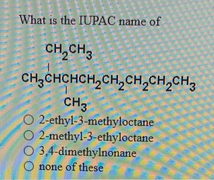 Solved What is the IUPAC name of CH2CH3 | Chegg.com