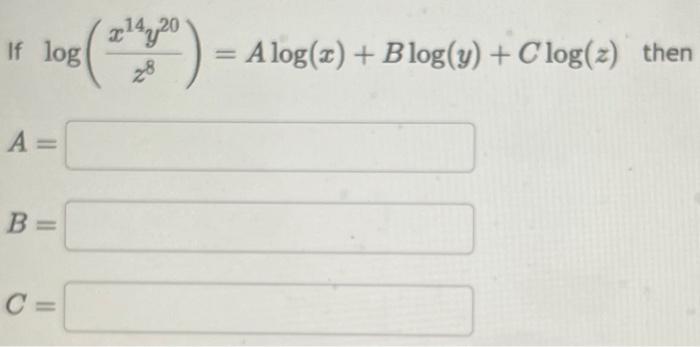 Solved log(z8x14y20)=Alog(x)+Blog(y)+Clog(z) | Chegg.com