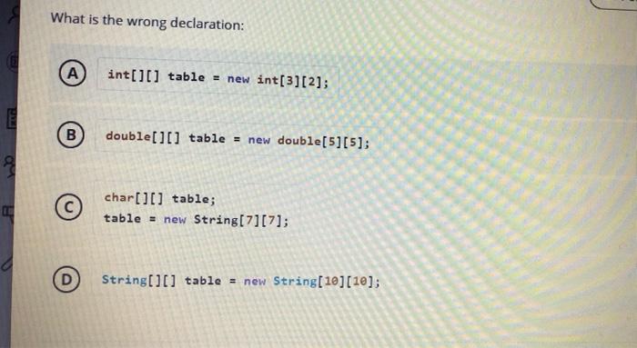 Solved What is the wrong declaration: А) int[][] table = new | Chegg.com