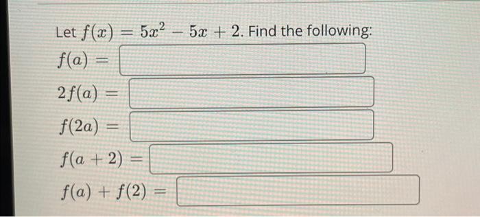 Solved Let f(x)=5x2−5x+2. Find the following: | Chegg.com