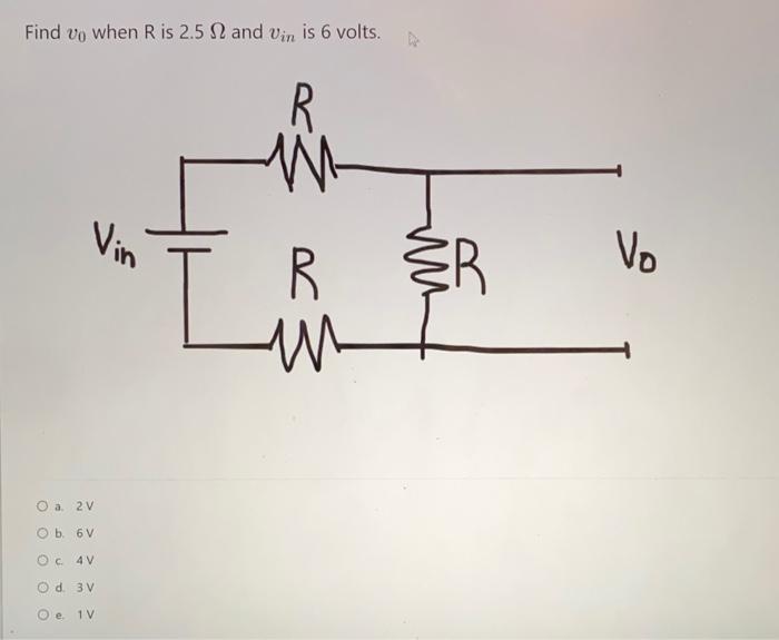 Solved Find v0 when R is 2.5Ω and vin is 6 volts. a. 2 V b. | Chegg.com
